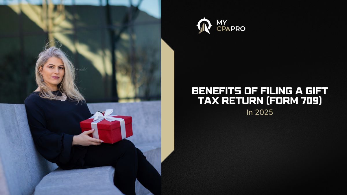 Benefits of Filing a Gift Tax Return (Form 709) in 2025